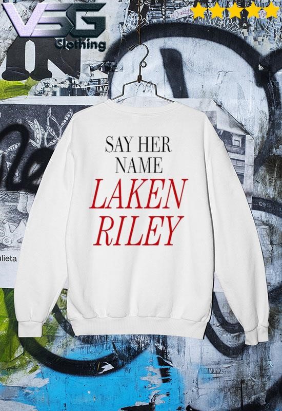 Official Marjorie Taylor Greene Say Her Name Laken Riley Shirt, hoodie ...